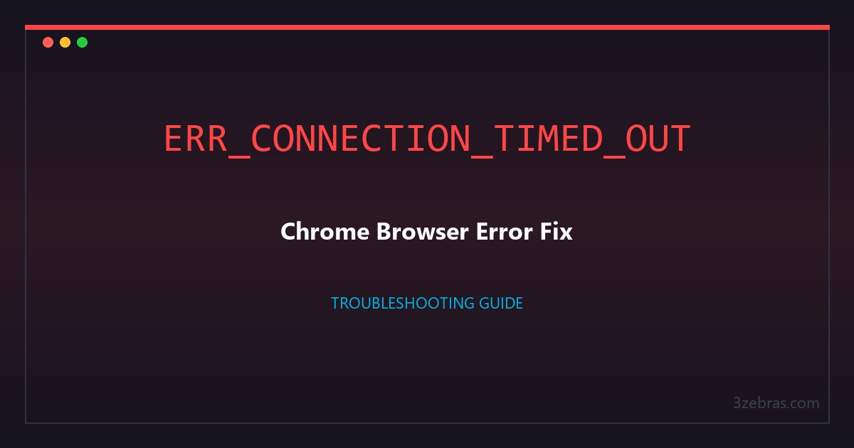 ERR_CONNECTION_TIMED_OUT: 8 Fixes That Work